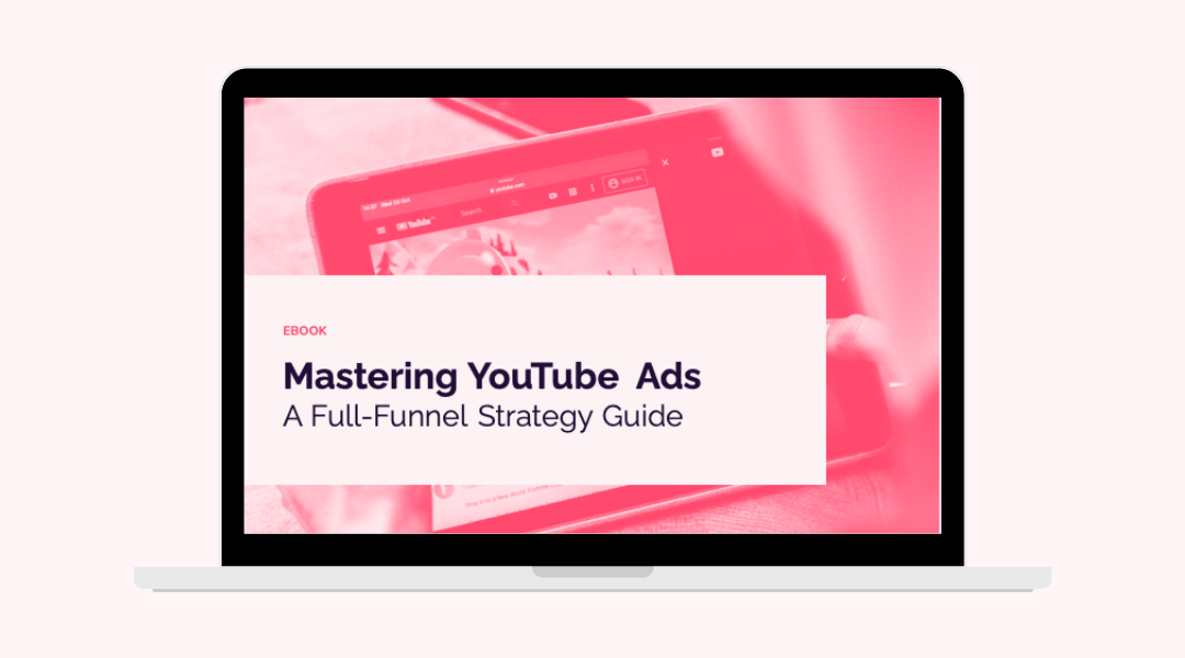 Mastering YouTube Ads: A Full-Funnel Strategy Guide